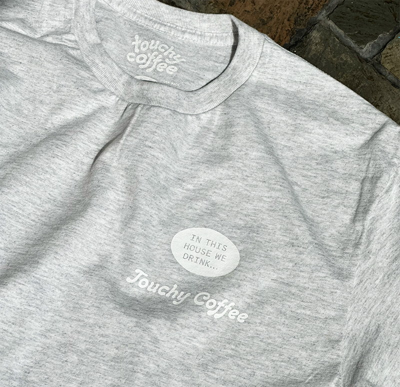 Touchy Coffee — 'In This House' Tee